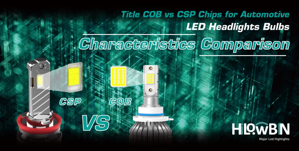 COB vs CSP Chips for Automotive LED Headlights Bulbs: Characteristics ...