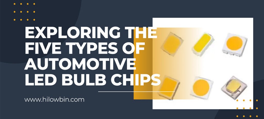 Exploring the Five Types of Automotive LED Bulb Chips - HiLowBin