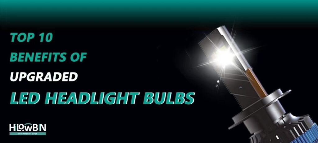Top 10 benefits of upgraded LED headlight bulbs - HiLowBin